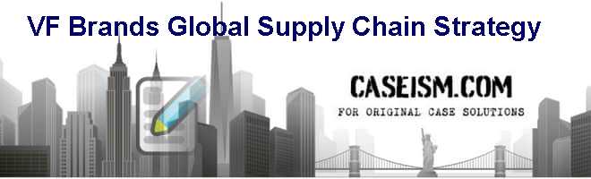 VF Brands: Global Supply Chain Strategy Case Study Solution for Harvard HBR Case Study